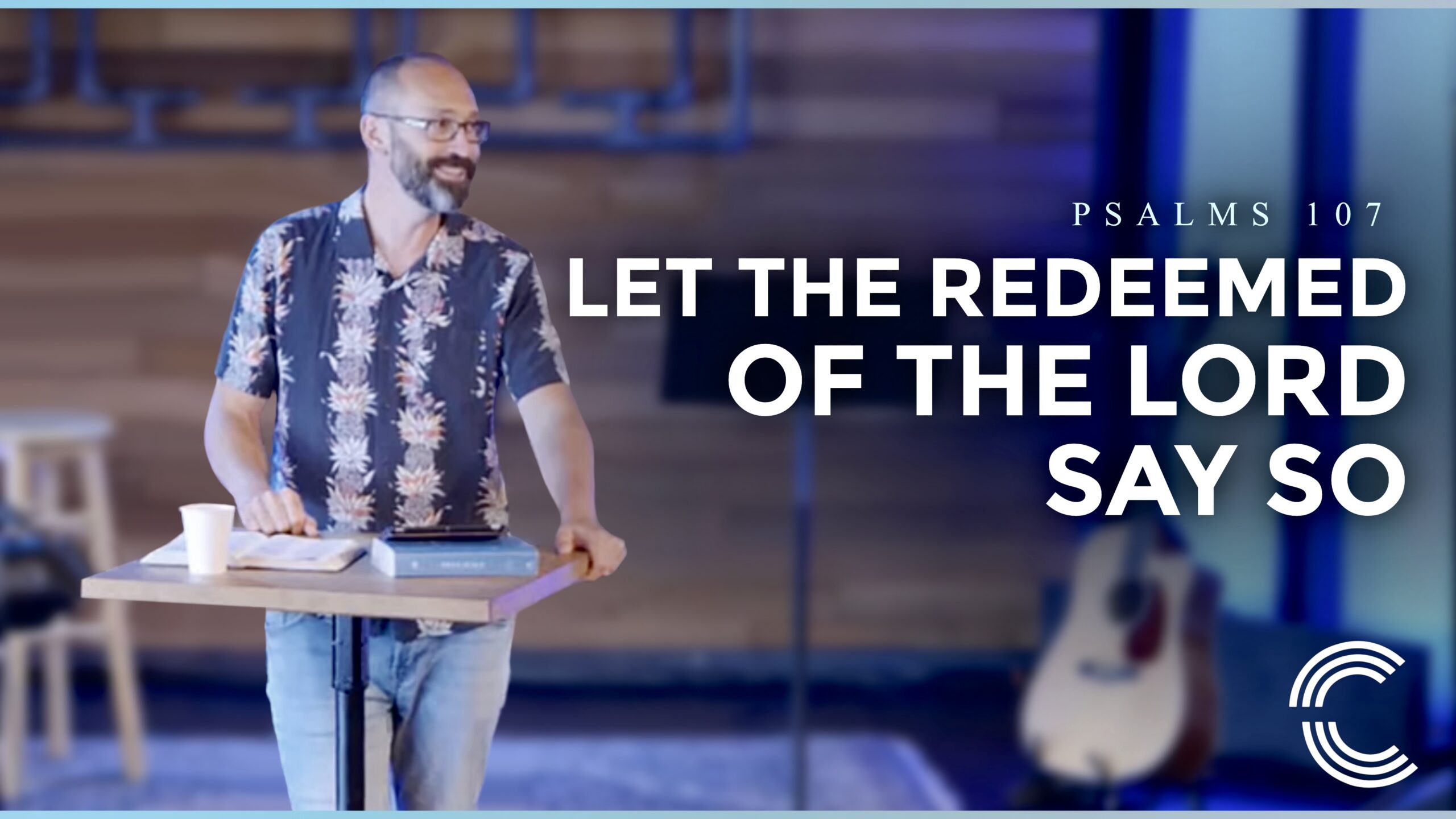 Matt Rowan: Let The Redeemed Of The Lord Say So — Psalm 107 - Harbingers TV
