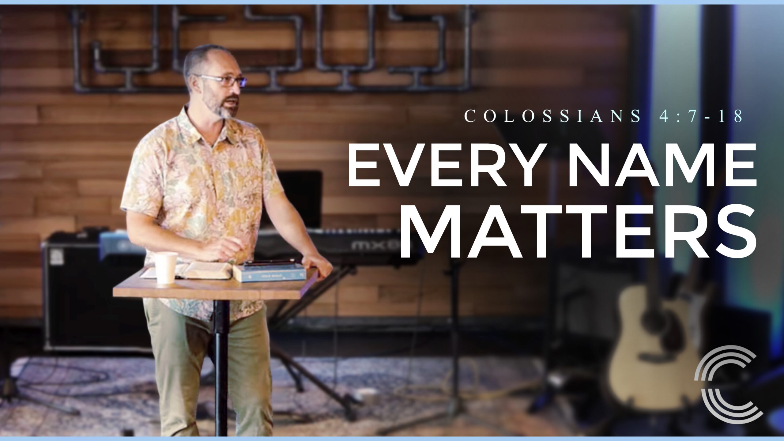Matt Rowan: Every Name Matters — Colossians 4:7-18 - Harbingers TV