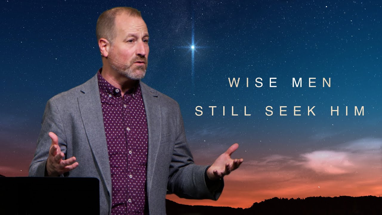 Brent Smith: Wise Men Still Seek Him — Matthew 2:1-12 - Harbingers TV