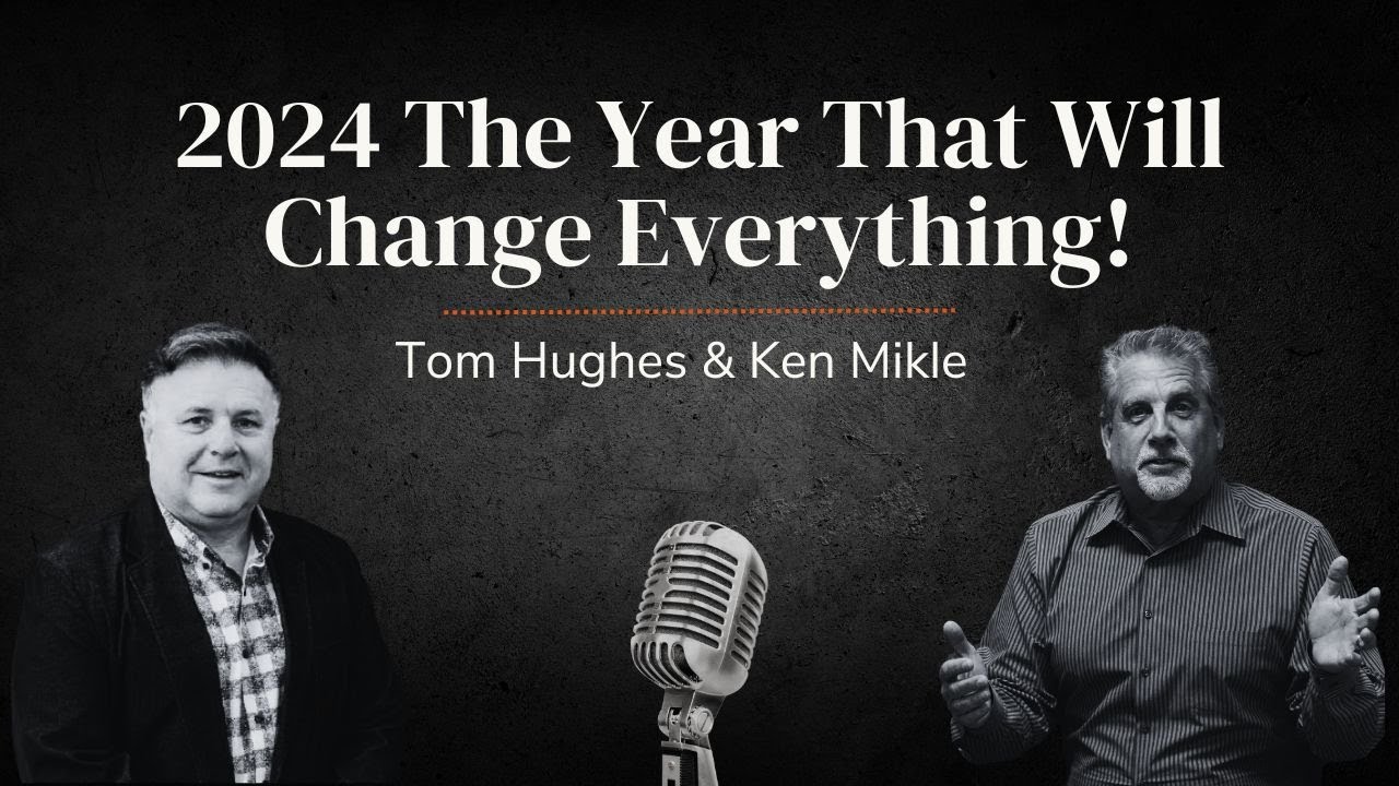 2024… The Year That Changes Everything? — Tom Hughes & Ken Mikle ...