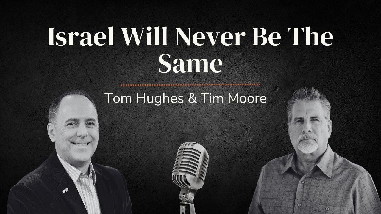 Israel Will Never Be The Same! — Pastor Tom Hughes & Tim Moore ...