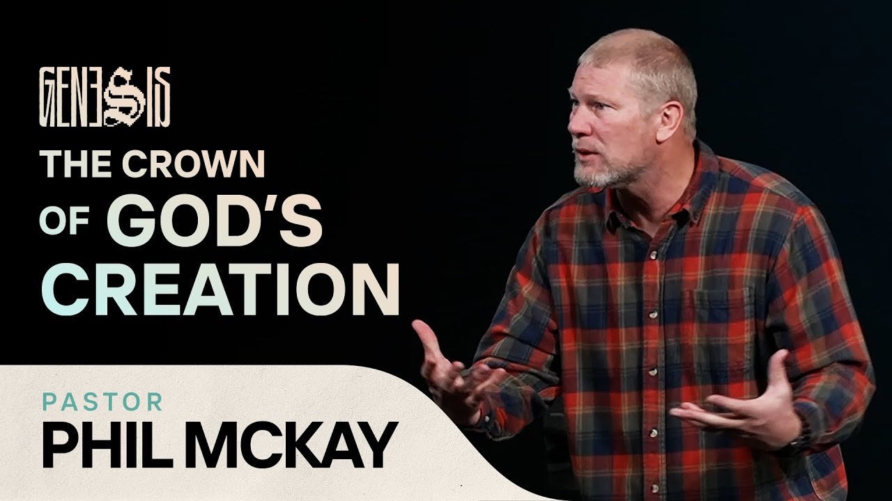 Phil Mckay: The Crown of God’s Creation — Genesis 1:26-31 - Harbingers TV