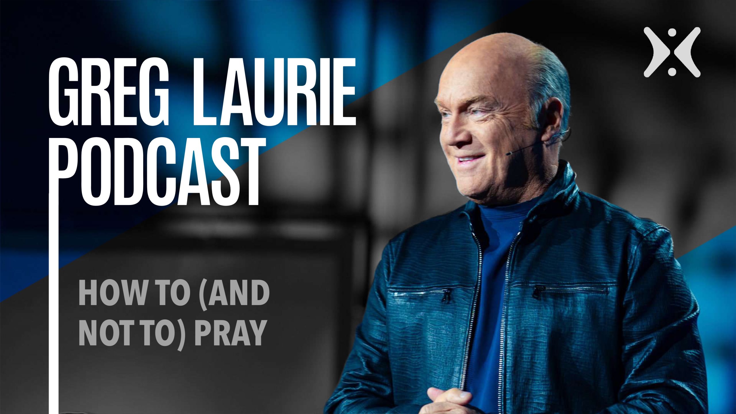 Greg Laurie: How to (and How Not to) Pray - Harbingers TV