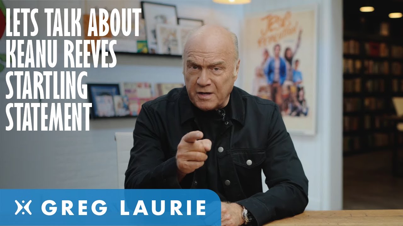 Greg Laurie: Let’s Talk About Keanu Reeves Startling Statement ...