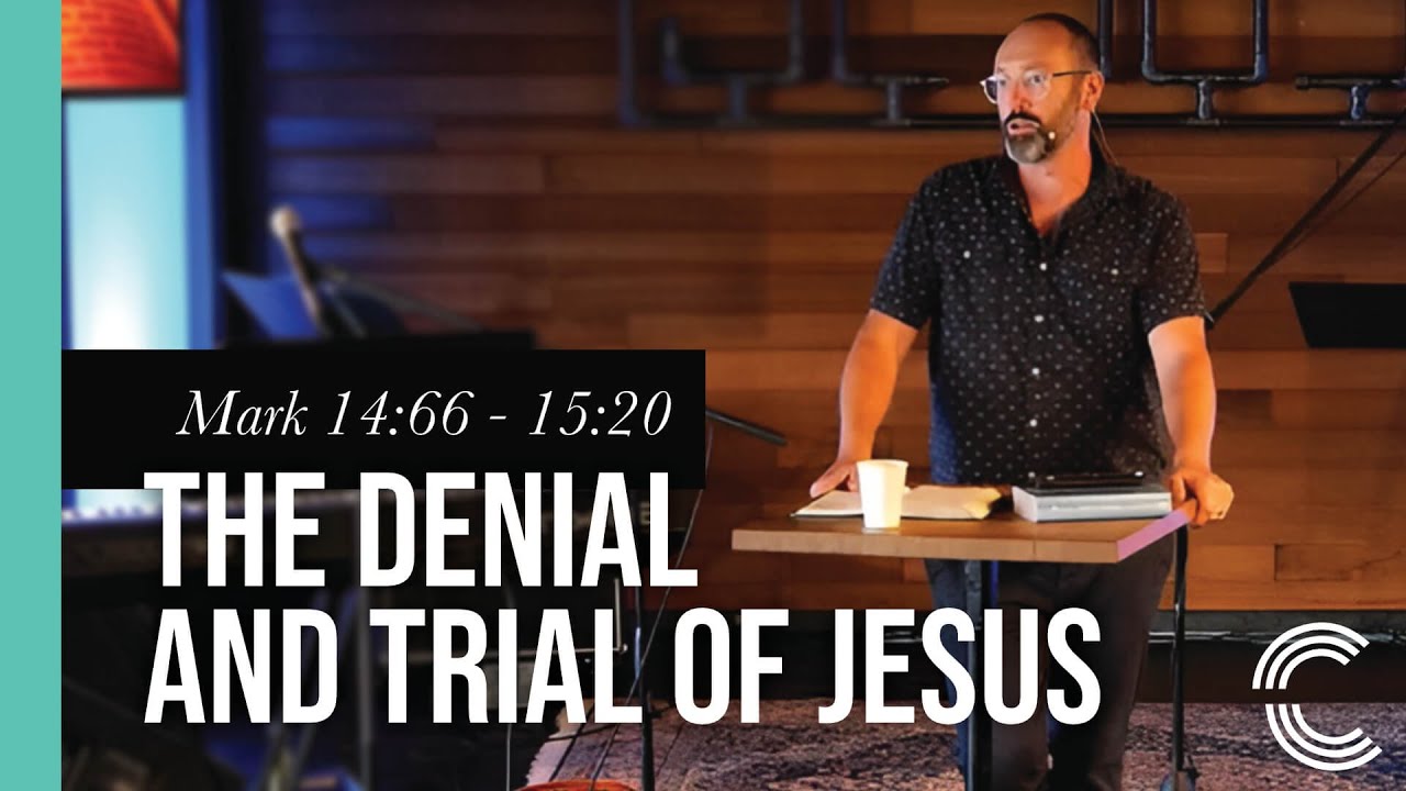Matt Rowan: The Denial and Trial of Jesus — Mark 14:66-15:20 ...