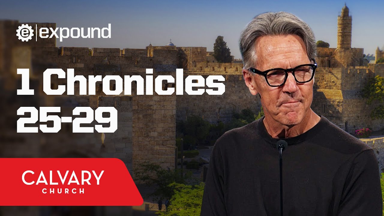 Skip Heitzig: Expound — 1 Chronicles 25-29 - Harbingers TV