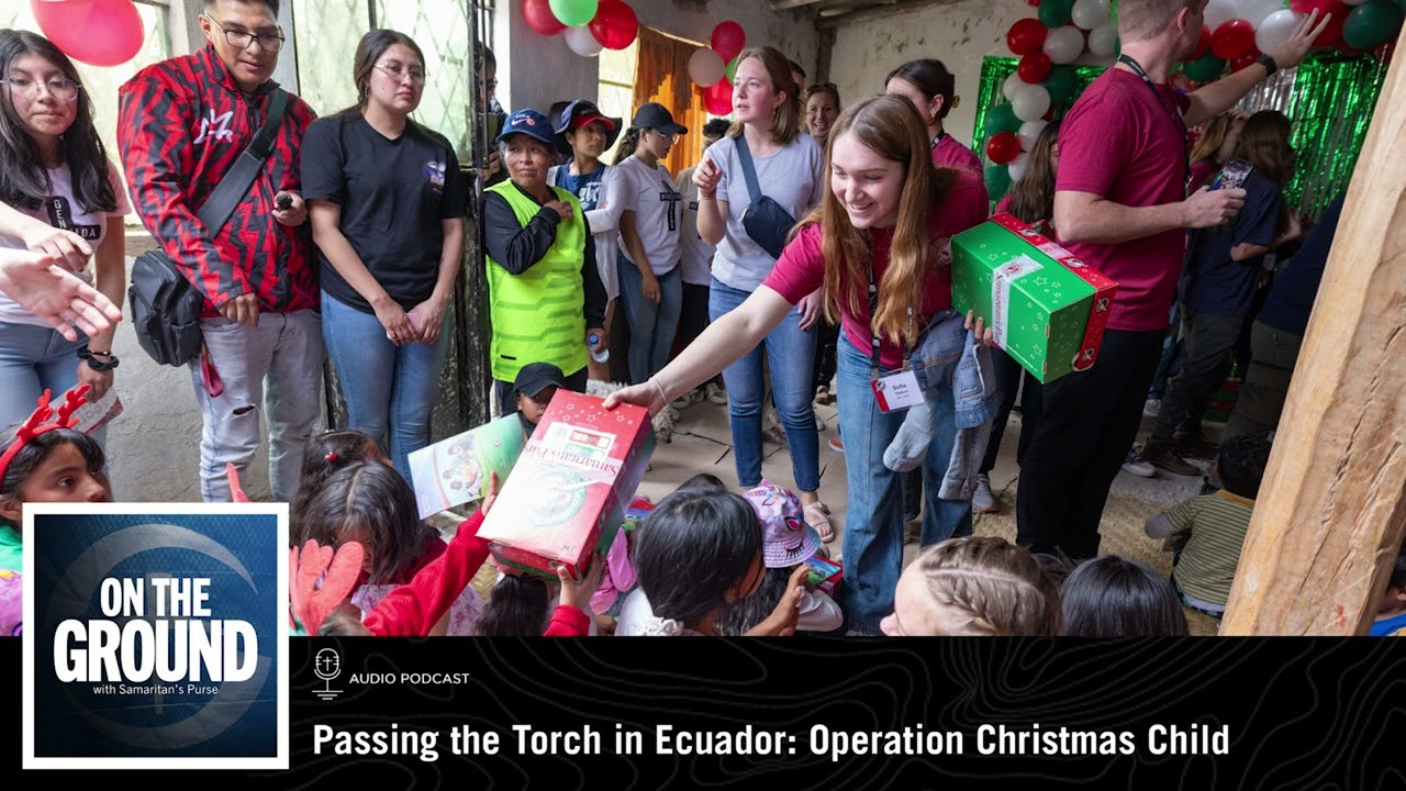 On The Ground: Passing the Torch in Ecuador Operation Christmas Child ...