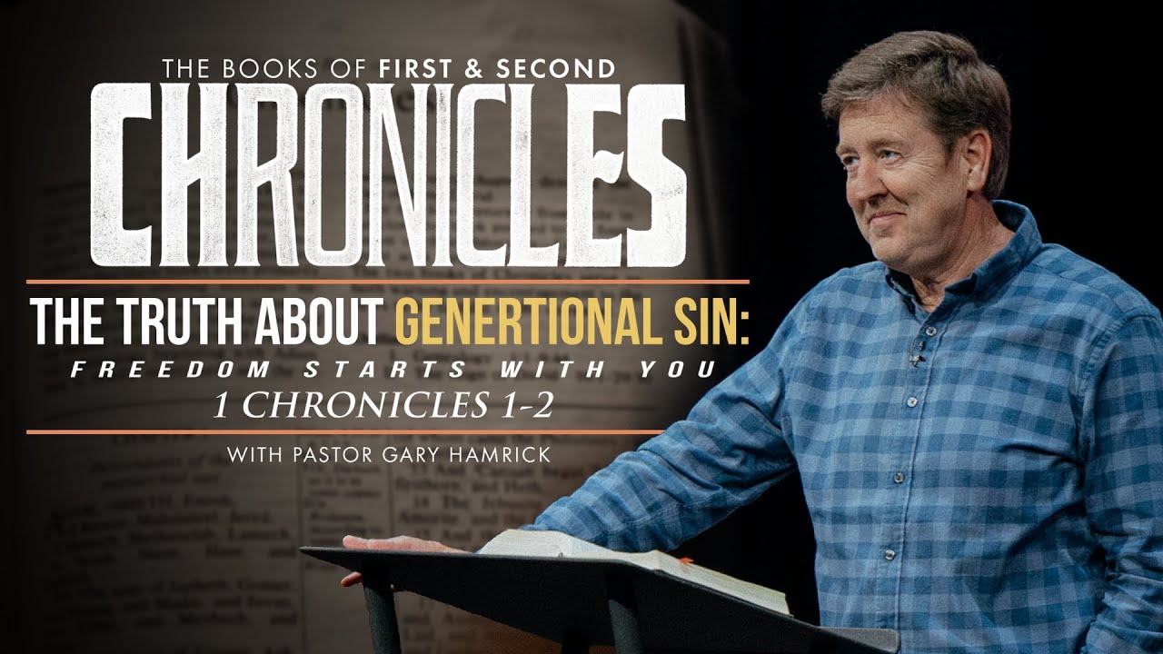 Gary Hamrick: The Truth about Generational Sin | 1 Chronicles 2-6 ...
